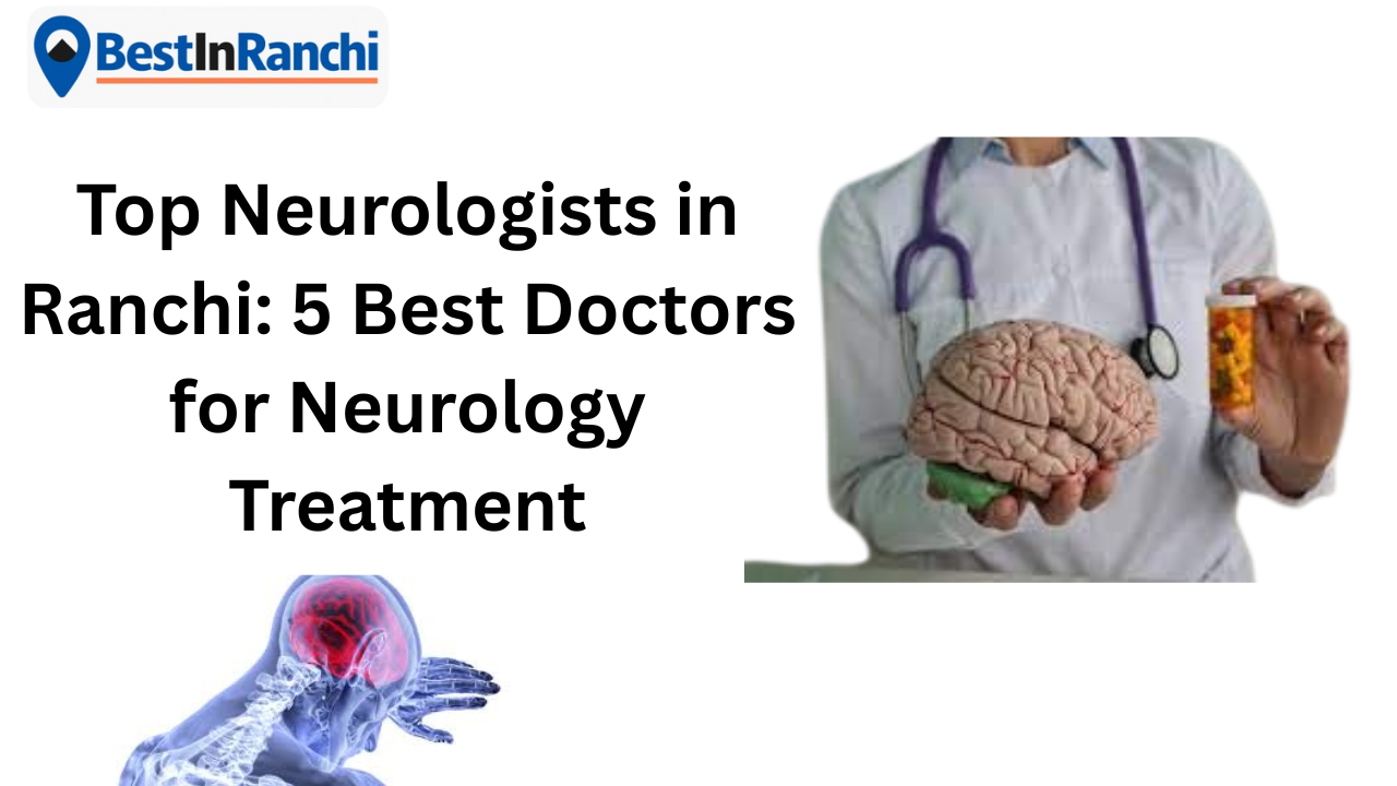 Top 5 Best Neurologists in Ranchi | Experienced Neuro Specialists